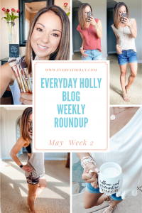 Everyday Holly Weekly Roundup - May Week 2 - Everyday Holly